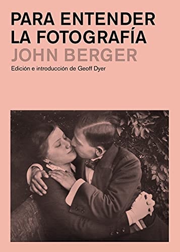Para Entender La Fotografía - John Berger | Geoff Dyer – Bust-Down Books