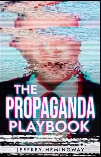 The Propaganda Playbook by Jeffrey Hemingway – BUST-DOWN BOOKS