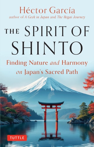 The Spirit of Shinto: Finding Nature and Harmony on Japan's Sacred Pat ...