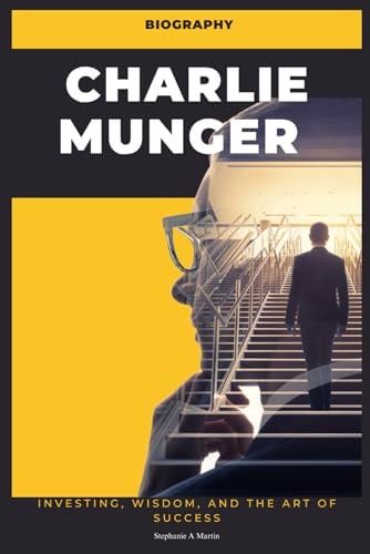 Charlie Munger Biography: Investing, Wisdom, and the Art of Success by ...