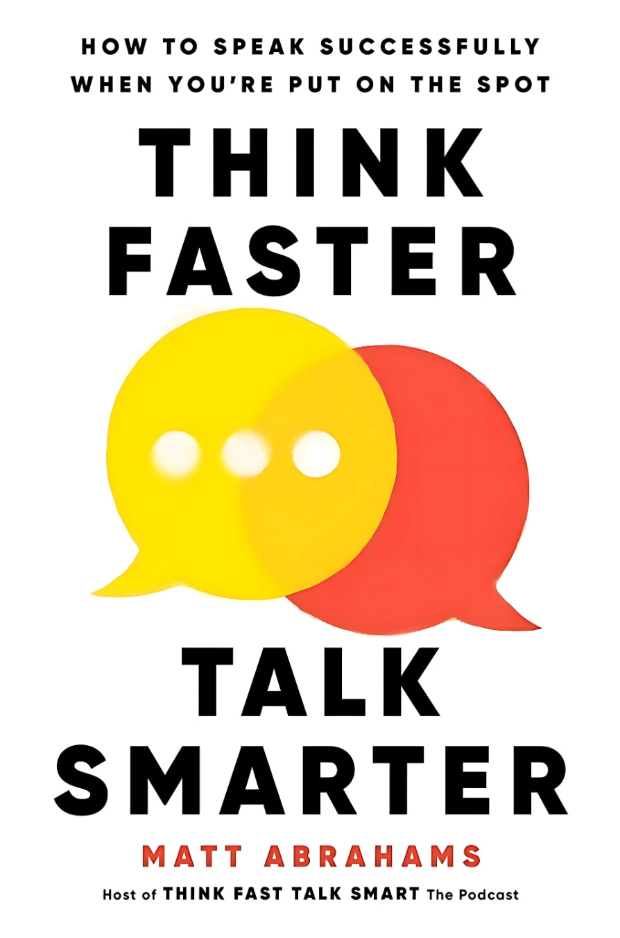 Think Faster, Talk Smarter: How to Speak Successfully by Matt Abrahams ...