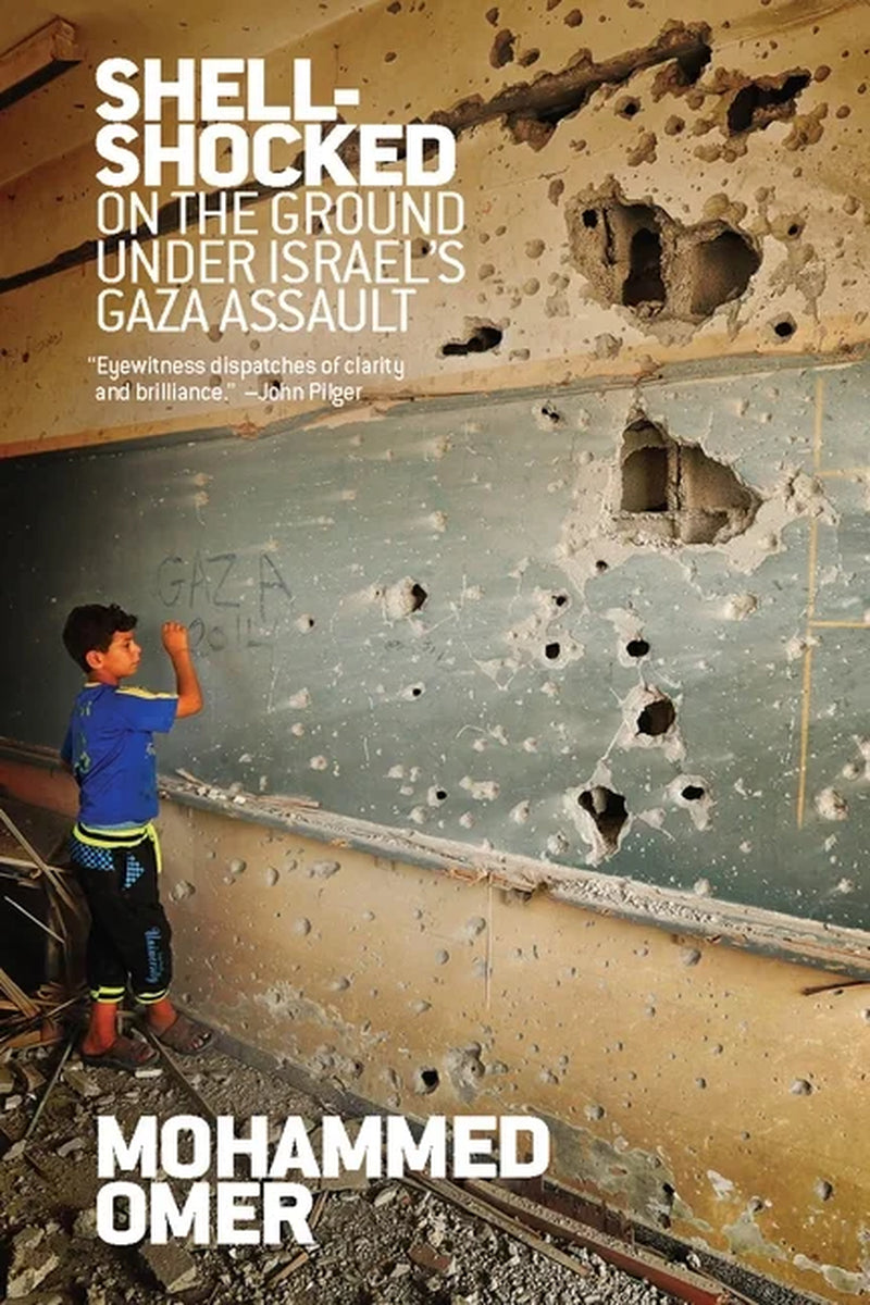 Shell Shocked: On the Ground Under Israel's Gaza Assault by Mohammed O ...