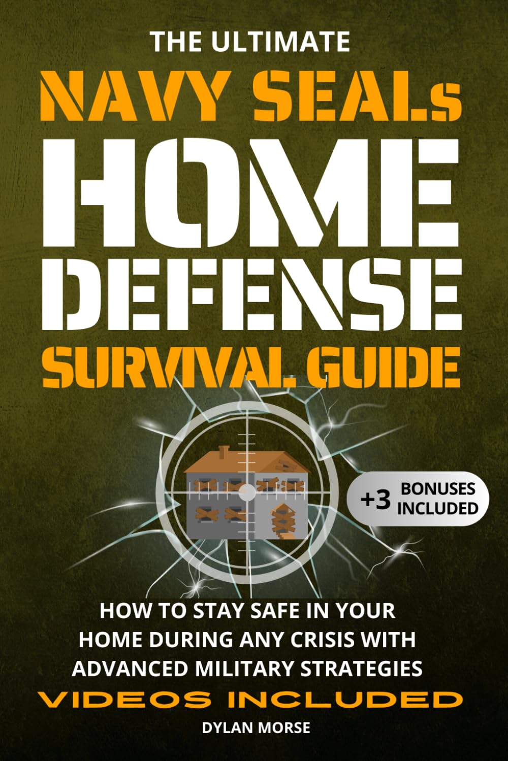 The Ultimate Navy SEAL's Home Defense Survival Guide by Dylan Morse ...